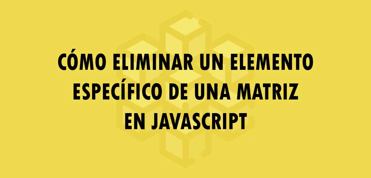 Cómo eliminar un elemento específico de una matriz en JavaScript