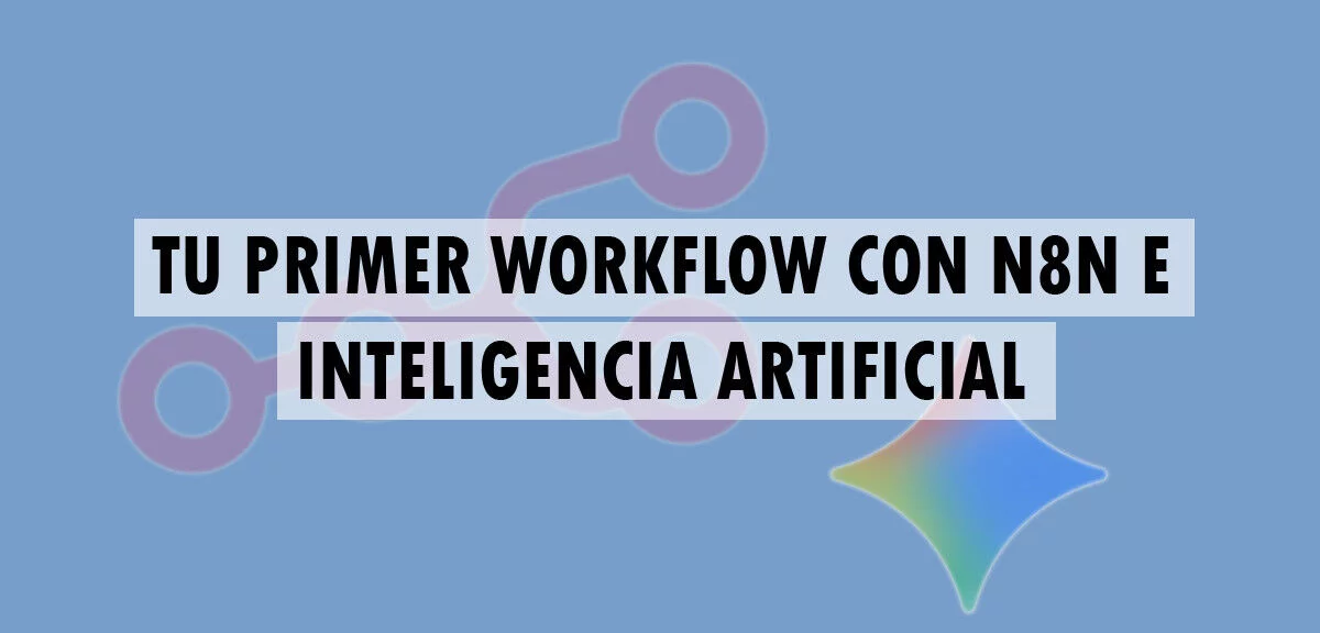 Tu primer workflow con N8N e Inteligencia Artificial
