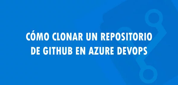 Cómo clonar un repositorio de GitHub en Azure DevOps