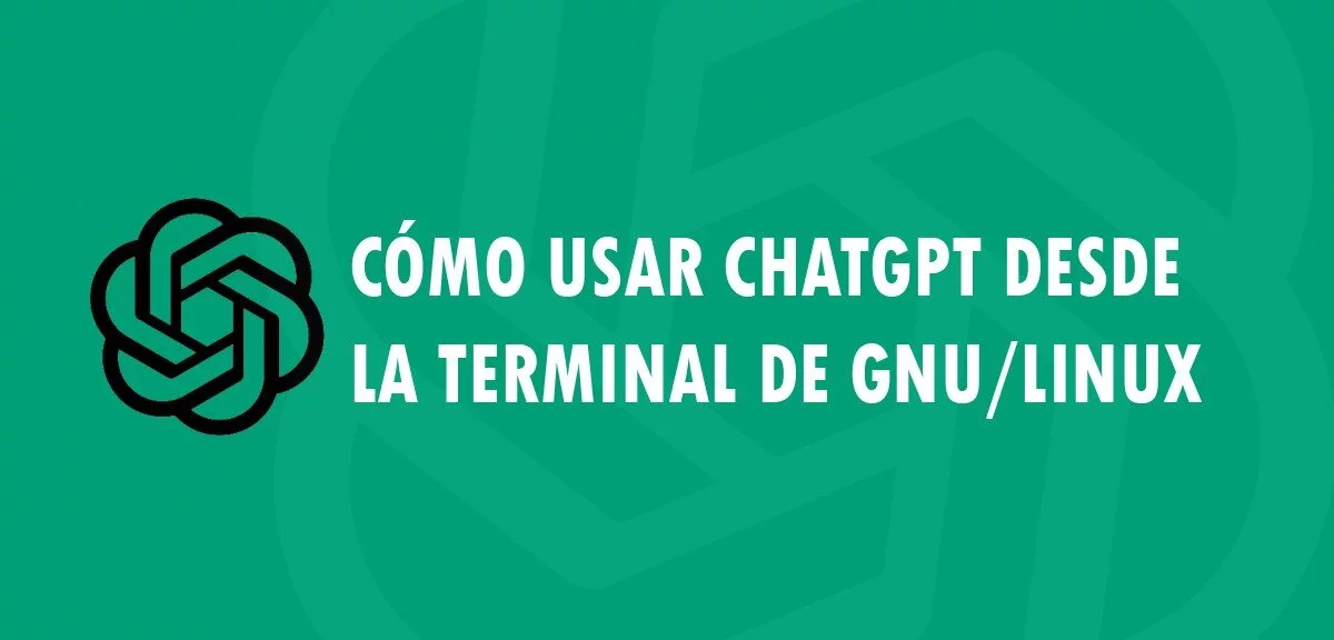 Cómo usar ChatGPT desde la terminal de GNU/Linux