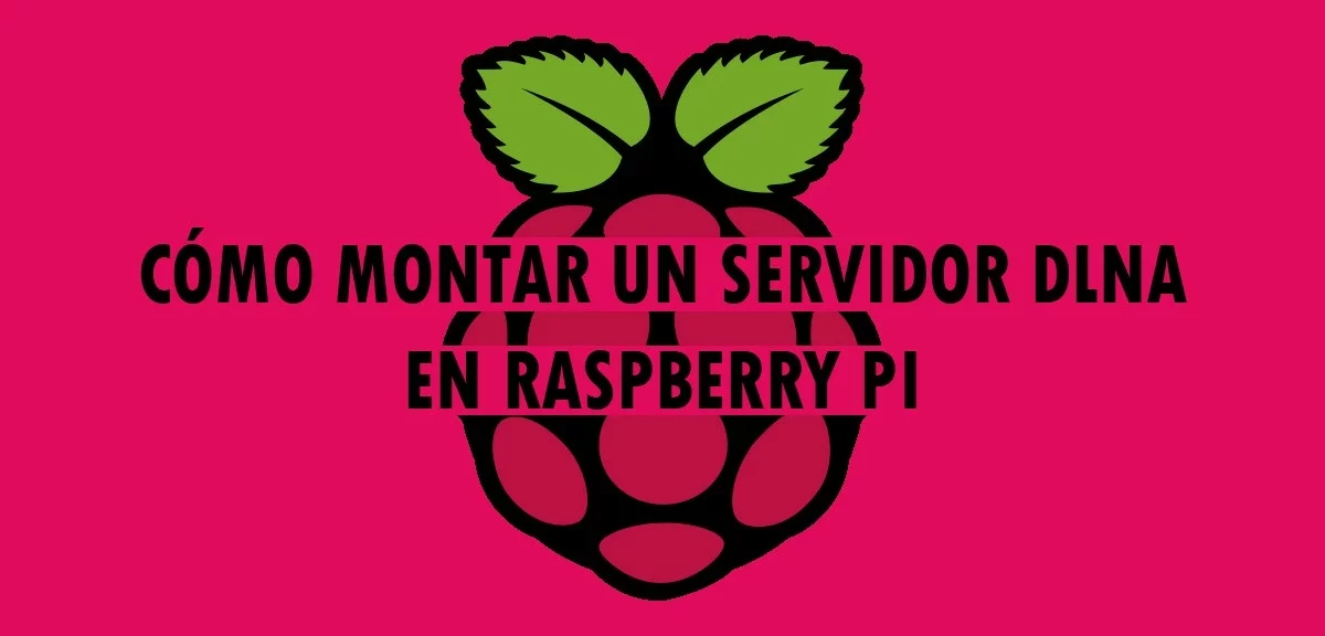 Cómo montar un servidor DLNA en Raspberry Pi