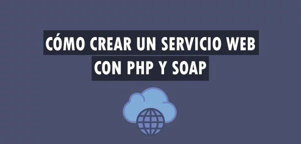 Cómo crear un Servicio Web con PHP y SOAP
