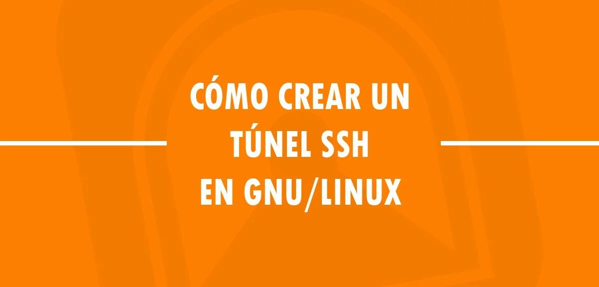 Cómo crear un túnel SSH en GNU/Linux