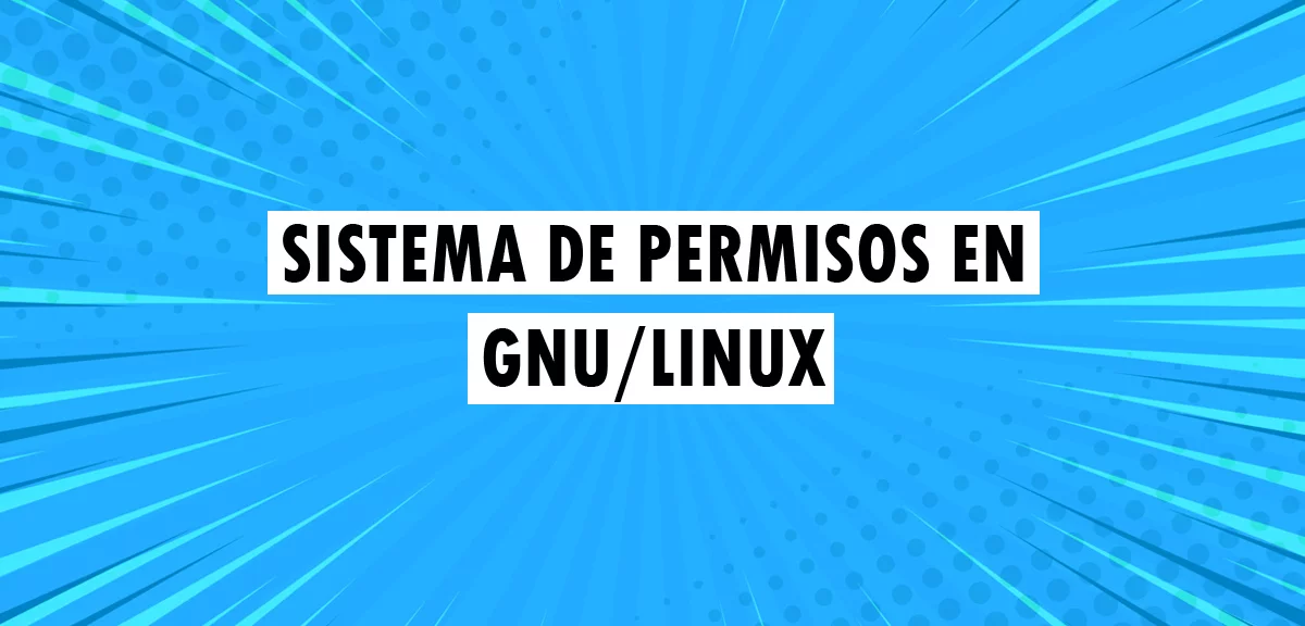Sistema de permisos en GNU/Linux
